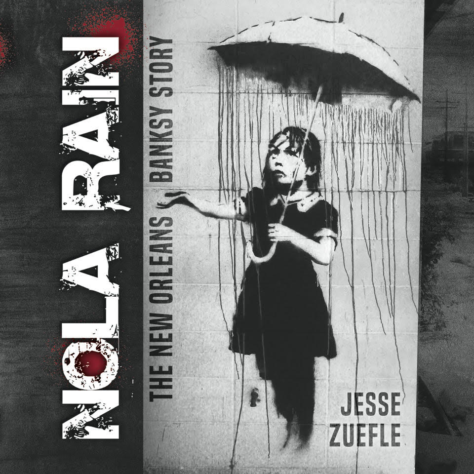 NOLA RAIN. THE NEW ORLEANS BANKSY STORY – 1 DROP GALLERY